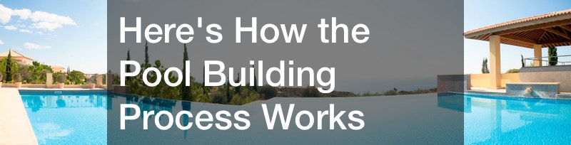 Heres How the Pool Building Process Works - GLAMOUR HOME