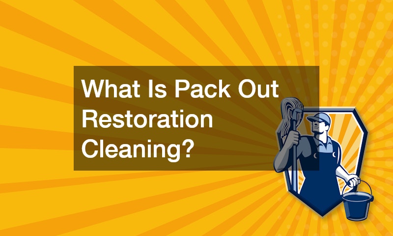 What Is Pack Out Restoration Cleaning? - GLAMOUR HOME