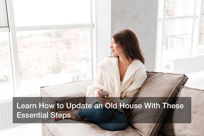 Learn How to Update an Old House With These Essential Steps - GLAMOUR HOME